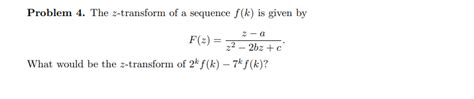 Solved Problem The Z Transform Of A Sequence F K Is Chegg