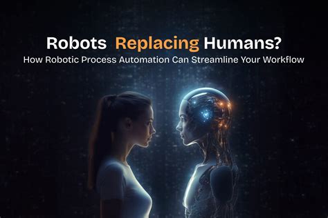 robots replacing humans how robotic process automation can streamline your workflow by prachi