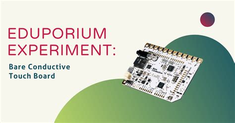 Eduporium Experiment Bare Conductive Touch Board Page Eduporium Blog