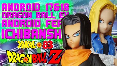 Android 17 And Android 18 Dragon Ball Ex Android Fear Ichibansho Bandai Youtube