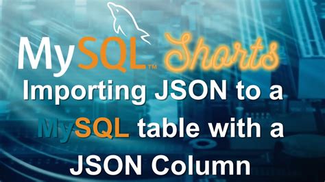 Episode 009 Importing Json To A Mysql Table With Json Column Youtube