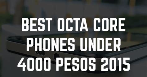 List Of The Best Octa Core Smartphones In The Philippines Under Pesos This To Be
