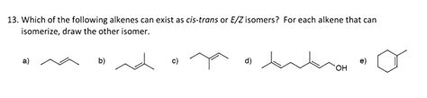 13 Which Of The Following Alkenes Can Exist As Cis Trans Or Ez Isomers For Each Alkene That Can