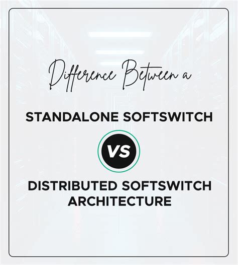 Difference Between A Standalone Softswitch And A Distributed Softswitch
