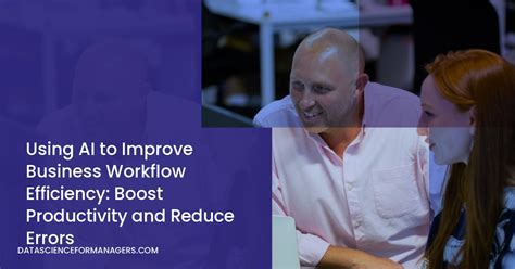 Using Ai To Improve Business Workflow Efficiency Boost Productivity