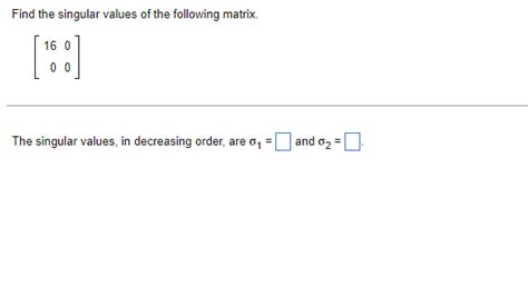 Solved Find The Singular Values Of The Following Matrix Chegg