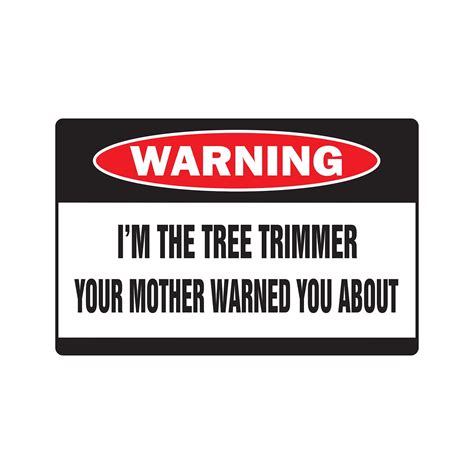 I M THE TREE TRIMMER Warning Sign Signs Trees Landscape Stump Indoor Outdoor 17 Tall