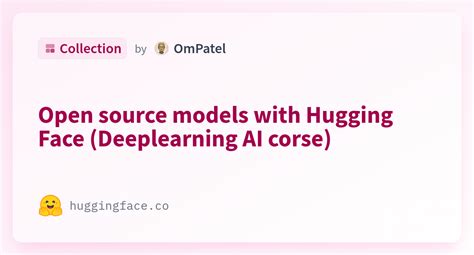 Open Source Models With Hugging Face Deeplearning Ai Corse A Ompatel Collection