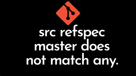 Git Error Src Refspec Master Does Not Match Any Itsmycode