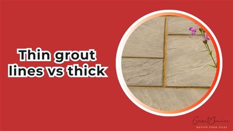 Thin Grout Lines Vs Thick Finding The Perfect Fit