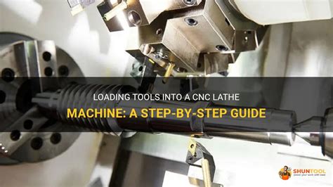 Loading Tools Into A Cnc Lathe Machine: A Step-By-Step Guide | ShunTool