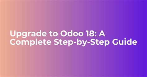 Improve To Odoo 18 A Full Step By Step Information T3llam