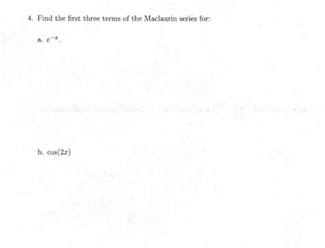 solved 4 find the first three terms of the maclaurin series