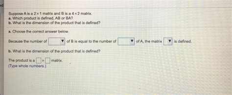 solved ed suppose a is a 2 x 1 matrix and b is a 4 x 2