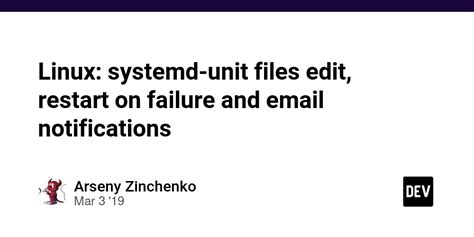 Linux Systemd Unit Files Edit Restart On Failure And Email Notifications DEV Community