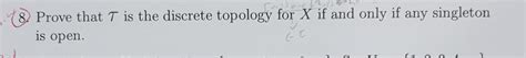 Solved 8 Prove That τ Is The Discrete Topology For X If And Solved 8 Prove That τ Is The Discrete Topology For X If And