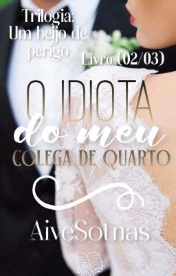 O Idiota Do Meu Colega De Quarto Livro Conclu Do Cap Tulo Wattpad