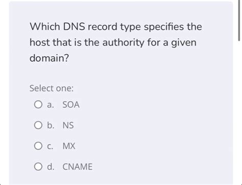 Solved Which Dns Record Type Specifies The Host That Is The Authority For A Given Domain