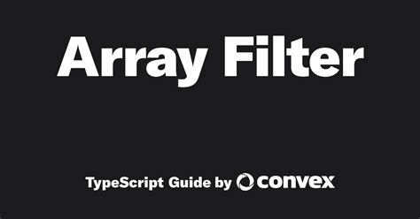 Array Filter | TypeScript Guide by Convex