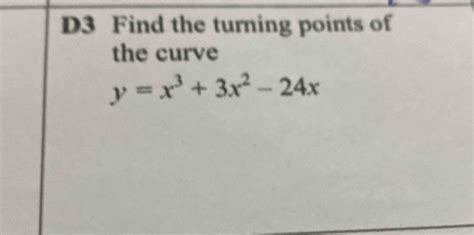 solved d3 find the turning points of the curve y x 3 3x 2 24x [math]
