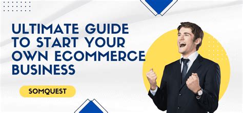 Ultimate Guide To Start Your Own Ecommerce Business Somquest
