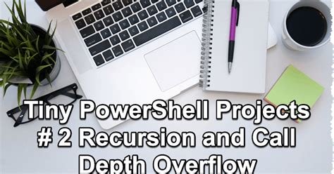 Tiny Powershell Project 2 Recursion And Call Depth Overflow