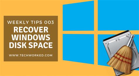 Weekly Tips Recover Additional Hard Disk Space In Windows TechWorked