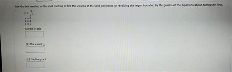 solved use the disk method or the shell method to find the