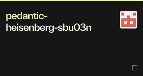 Pedantic Heisenberg Sbu N Codesandbox
