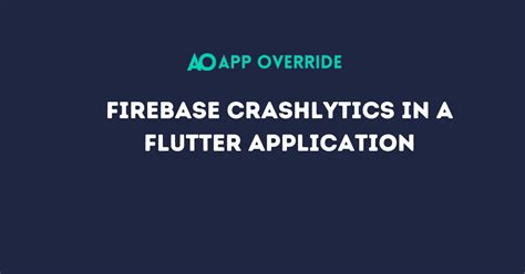Firebase Crashlytics To A Flutter Application AppOverride