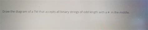 Solved Draw The Diagram Of A Tm That Accepts All Binary