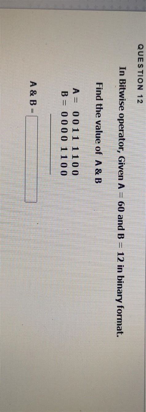 Solved Question 12 In Bitwise Operator Given A 60 And B