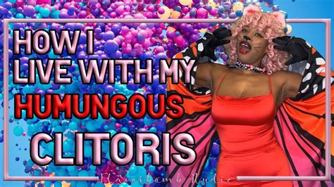 How I Live With My Humungous Clitoris Youtube