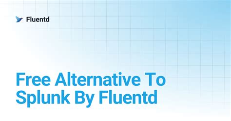 Free Alternative To Splunk By Fluentd Fluentd