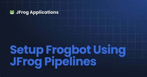 Setup Frogbot Using JFrog Pipelines JFrog Applications