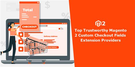 Top 6 Trustworthy M2 Custom Checkout Fields Extension Providers