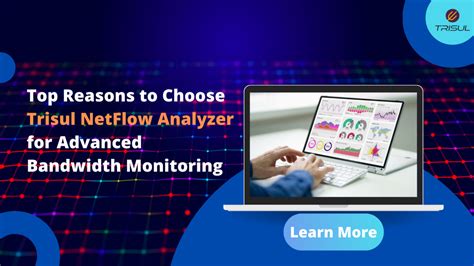top reasons to choose trisul netflow analyzer for advanced bandwidth monitoring