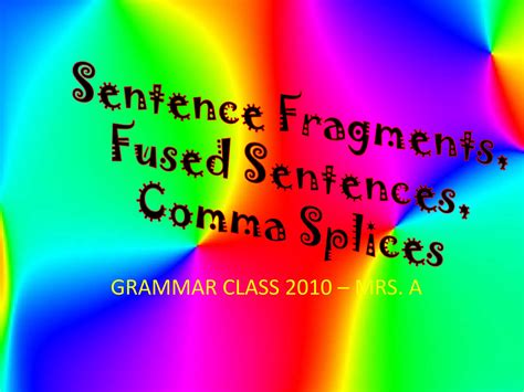 Sentence Fragments Fused Sentences Comma Splices Ppt
