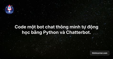Code Một Bot Chat Thông Minh Tự động Học Bằng Python Và Chatterbot