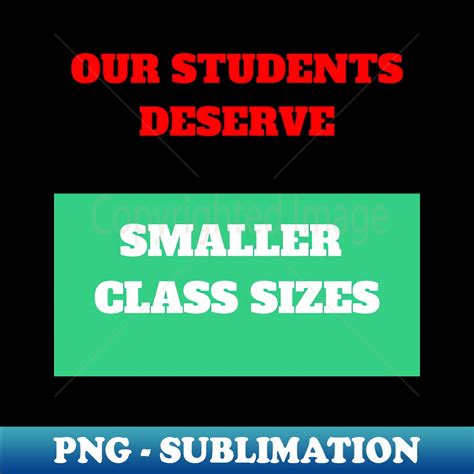 Our Students Deserve Smaller Class Sizes Premium Png Subli Inspire