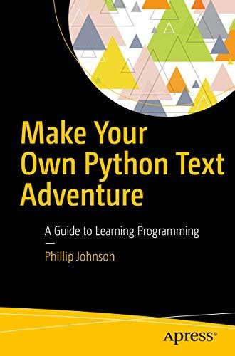 Buy Make Your Own Python Text Adventure A Guide To Learning