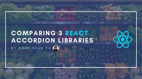 Comparing 3 React Accordion Libraries A Technical Blog By Chak Shun Yu