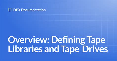 Overview Defining Tape Libraries And Tape Drives DPX Documentation