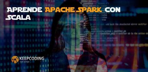 Aprender Apache Spark Con Scala Keepcoding Bootcamps