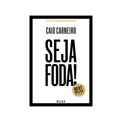 Seja Foda Resumo E Melhores Li Es Do Livro De Caio Carneiro