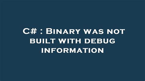 C Binary Was Not Built With Debug Information Youtube