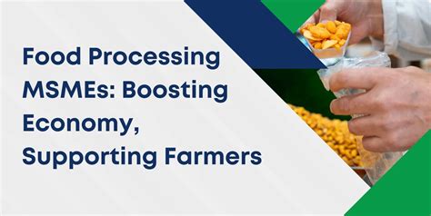 Food Processing Msmes Boosting Economy Supporting Farmers