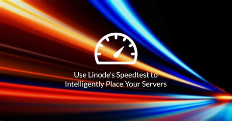 use linode s speedtest to intelligently place your servers by mark