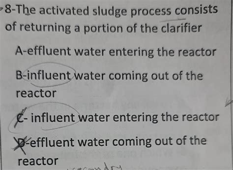 Solved 8 The Activated Sludge Process Consists Of Returning Chegg