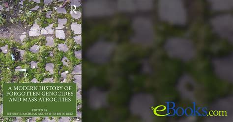 A Modern History Of Forgotten Genocides And Mass Atrocities